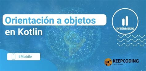 Orientación A Objetos En Kotlin Keepcoding Bootcamps