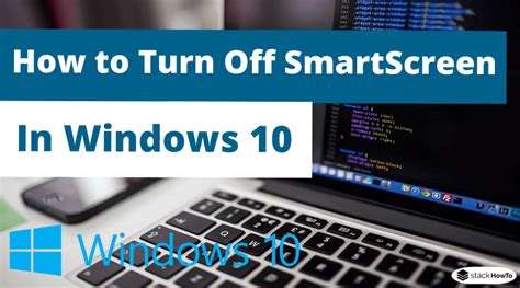 How To Turn Off SmartScreen In Windows 10 StackHowTo
