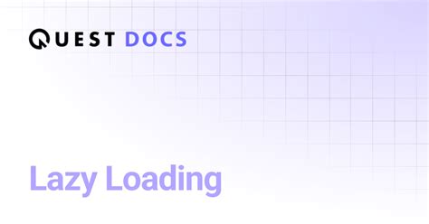 Lazy Loading Quest Docs