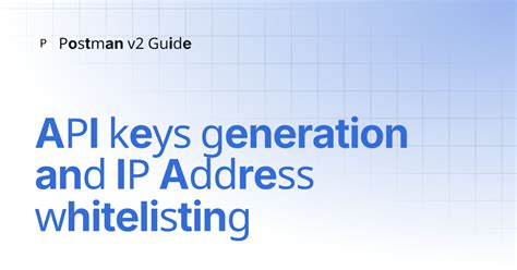 api keys generation and ip address whitelisting postman v2 guide
