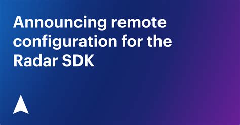 Announcing Remote Configuration For The Radar Sdk Radar Blog