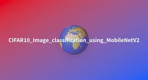 Alirezahanificifar10imageclassificationusingmobilenetv2 At Main