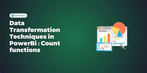 Data Transformation Techniques In Power Bi Count Functions Geekster Article