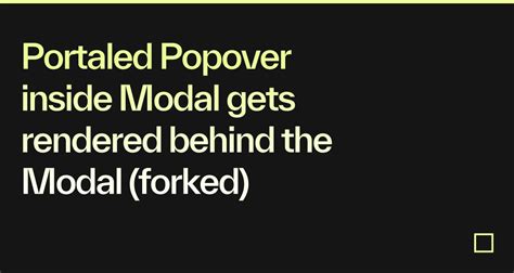 Portaled Popover Inside Modal Gets Rendered Behind The Modal Forked Codesandbox