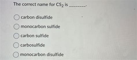 solved the correct name for cs2 ﻿is carbon