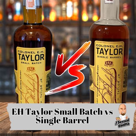 Eh Taylor Small Batch Vs Single Barrel A Detailed Comparison The