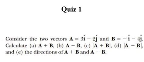 Solved Quiz 1 Consider The Two Vectors 𝐀3 𝐢̂ 2 𝐣̂ And 𝐁 𝐢̂ 4 𝐣̂