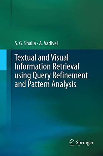 Textual And Visual Information Retrieval Using Query Refinement And Pattern Analysis Shaila S