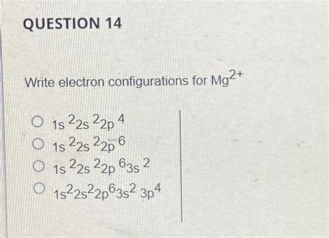 Solved Question 14 Write Electron Configurations For Mg2 4