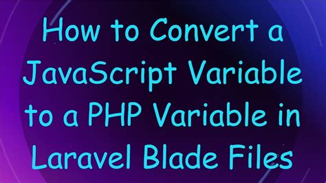 How To Convert A Javascript Variable To A Php Variable In Laravel Blade Files Youtube
