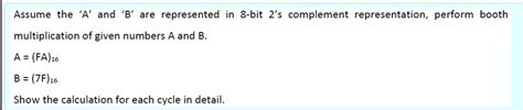 Solved Assume That A And B Are Represented In 8 Bit 2s Complement Representation Perform