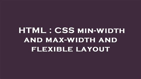 Html Css Min Width And Max Width And Flexible Layout Youtube