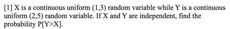 Solved 1 X Is A Continuous Uniform 13 Random Variable