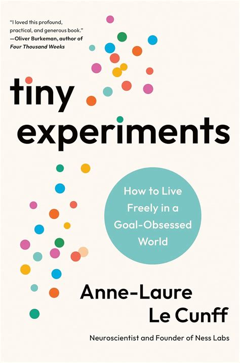 Tiny Experiments How To Live Freely In A Goal Obsessed World Le Cunff Anne Laure
