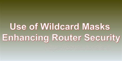 Use Of Wildcard Masks Enhancing Router Security Ccna Tutorials