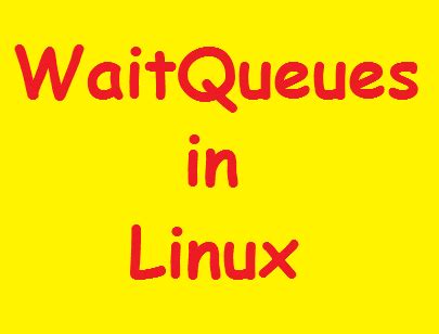 Mastering Waitqueue In Linux Kernel Linux Device Driver Tutorial