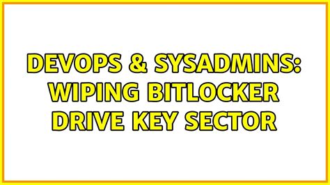 Devops And Sysadmins Wiping Bitlocker Drive Key Sector Youtube