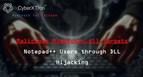cyberxtron technologies on linkedin notepad malware dllhijacking cyberxtron uncovertheunknown