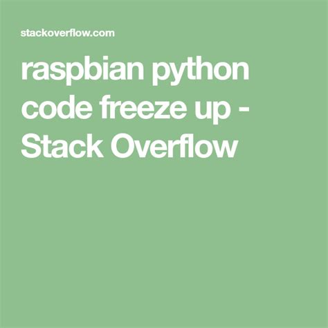 Raspbian Python Code Freeze Up Stack Overflow