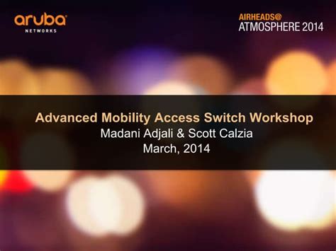 Advanced Aruba Mobility Access Switch Workshop Ppt
