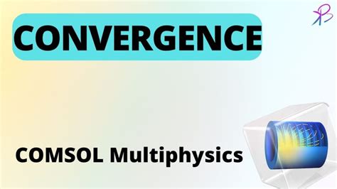 Convergence In COMSOL Multiphysics Science And Technology