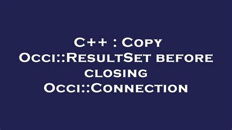 C Copy Occiresultset Before Closing Occiconnection Youtube