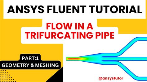 Flow In A Trifurcating Pipe Ansys Fluent Tutorial Ansys Fluid Flow