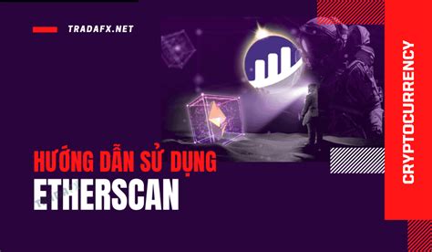etherscan là gì hướng dẫn sử dụng etherscan chi tiết nhất