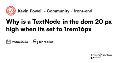 Why Is A Textnode In The Dom 20 Px High When Its Set To 1rem16px Kevin Powell Community