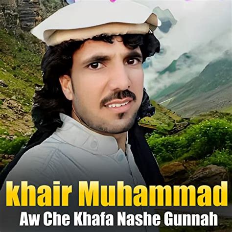 Play Aw Che Khafa Nashe Gunnah By Khair Muhammad On Amazon Music