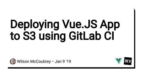 Deploying Vuejs App To S3 Using Gitlab Ci Rvuejs