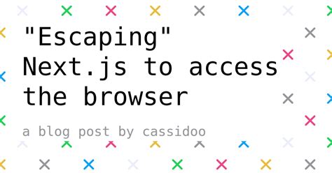 Escaping Nextjs To Access The Browser
