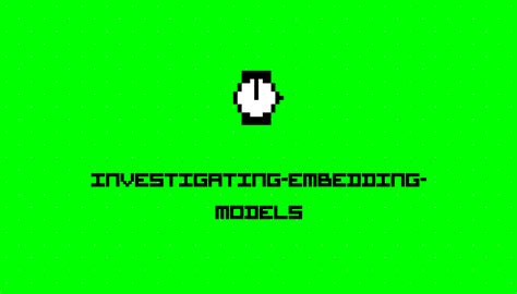 Investigating Embedding Models Stories Hackernoon