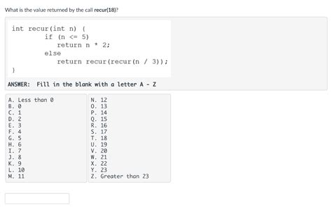 Solved What Is The Value Returned By The Call Recur 18 Int Chegg