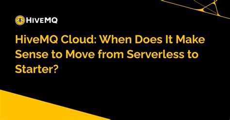 Hivemq Cloud When Does It Make Sense To Move From Serverless To Starter