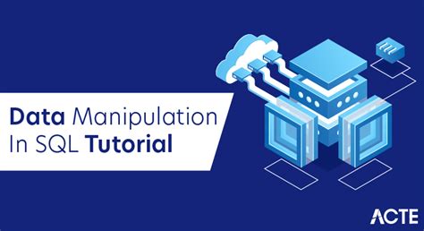 Data Manipulation In Sql Tutorial Defined Explained And Explored Acte Updated 2025