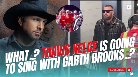 Garth Brooks Invited Travis Kelce To Perform Duet With Him After