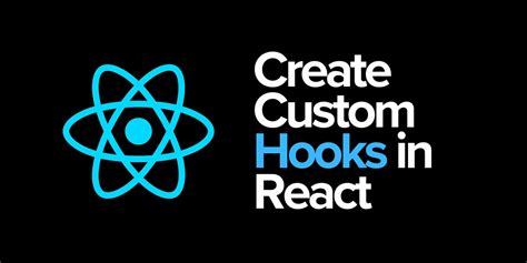 How To Create Custom Hooks In React For Reusability