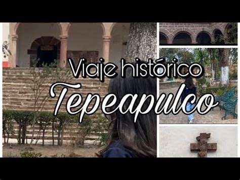 Un Viaje Al Pasado Documental Sobre La Historia De Tepeapulco Hidalgo
