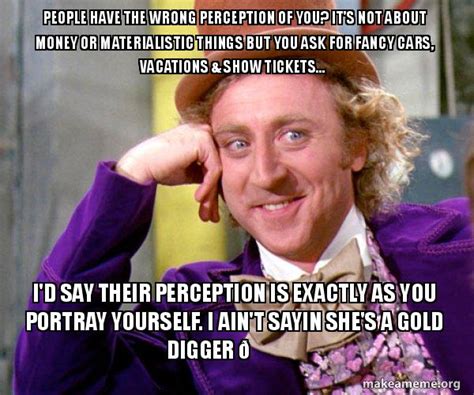 People Have The Wrong Perception Of You Its Not About Money Or