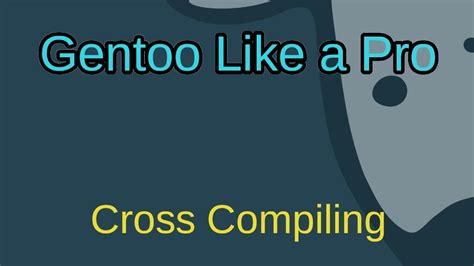 Gentoo Like A Pro Cross Compiling Youtube