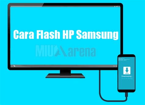Cara Flash HP Samsung Galaxy Semua Tipe Via ODIN Lengkap MIUIArena