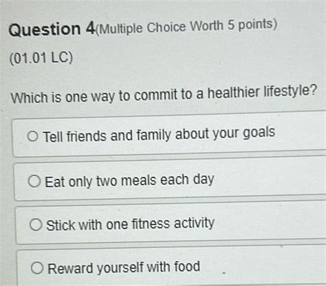 Solved Question 4 Multiple Choice Worth 5 Points 01 01 Lc Which Is One Way To Commit To A