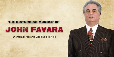 Dismembered And Dissolved In Acid The Fate Of John Favara The Man Who