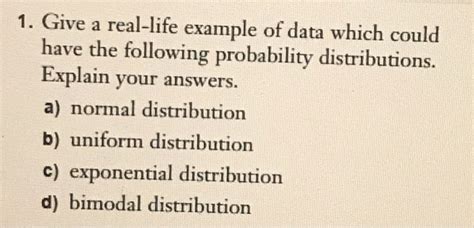 Solved Give A Real Life Example Of Data Which Could Have Chegg