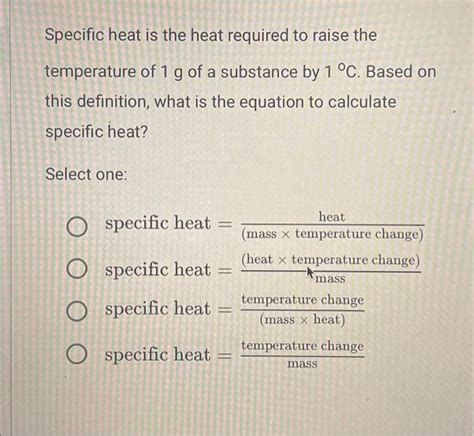 Solved Specific Heat Is The Heat Required To Raise The