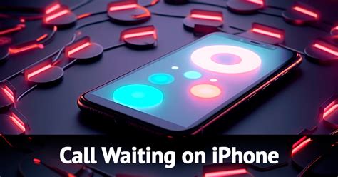 How To Easy Setup Call Waiting On Iphone In 2024