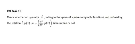 Solved PBL Task Check Whether An Operator Hat F Chegg
