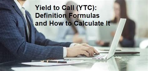 Yield To Call Ytc Definition Formulas And How To Calculate It