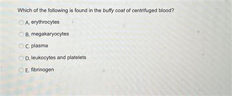 Solved Which Of The Following Is Found In The Buffy Coat Of